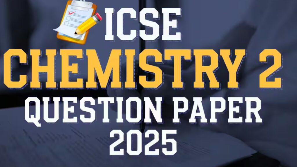 ICSE Class 10 Chemistry Exam Pattern 2025 26: Paper Pattern,Marking ...